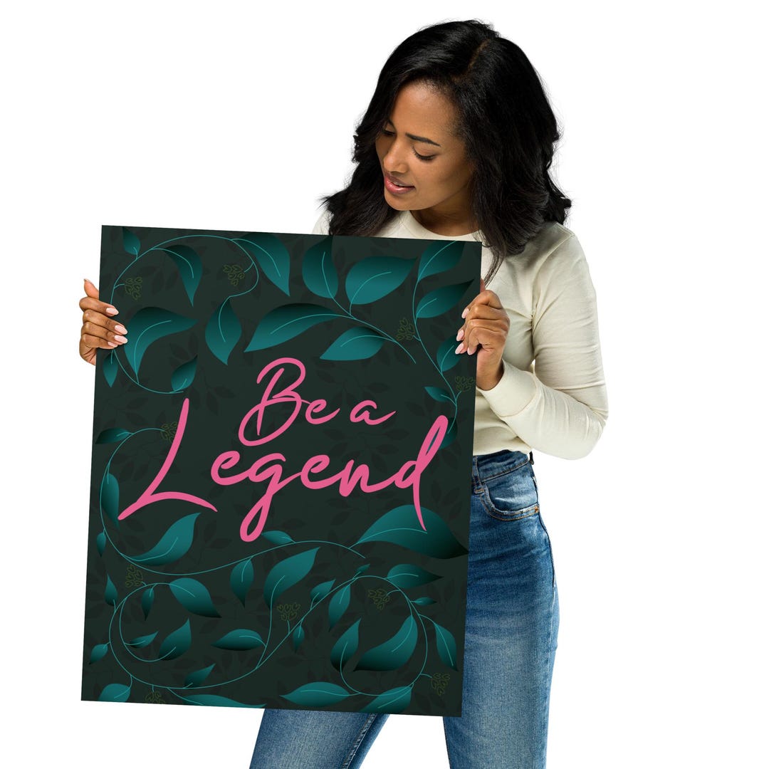 Be a Legend Print, Floral, Flower, Motivational, Gift, Decor, Quote ...