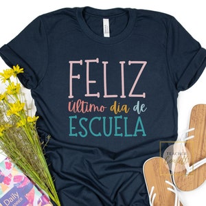 End of Year Teacher Shirts, Spanish Last Day of School Shirt, Happy ...