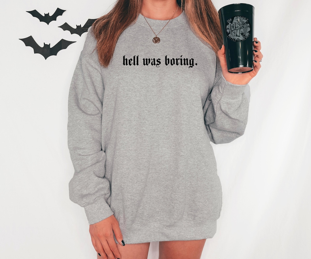 Hell Was Boring, Alternative Shirt, Goth Sweatshirt, Spooky Sweatshirt ...