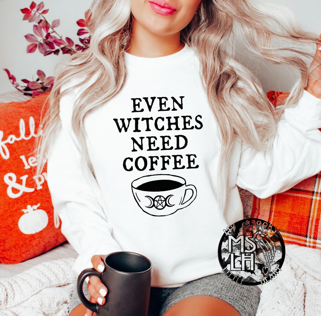 Even Witches Need Coffee, Moon Child, Witchy Sweatshirt, Witchy Vibes, Witch Bitch, Head Witch ...