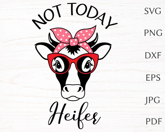 Cow Svg With Quote: Not Today Heifer Farmhouse Svg Cut File - Etsy