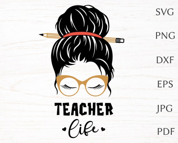 Teacher Svg Teacher Life Svg Cut File for Cricut Messy Bun | Etsy