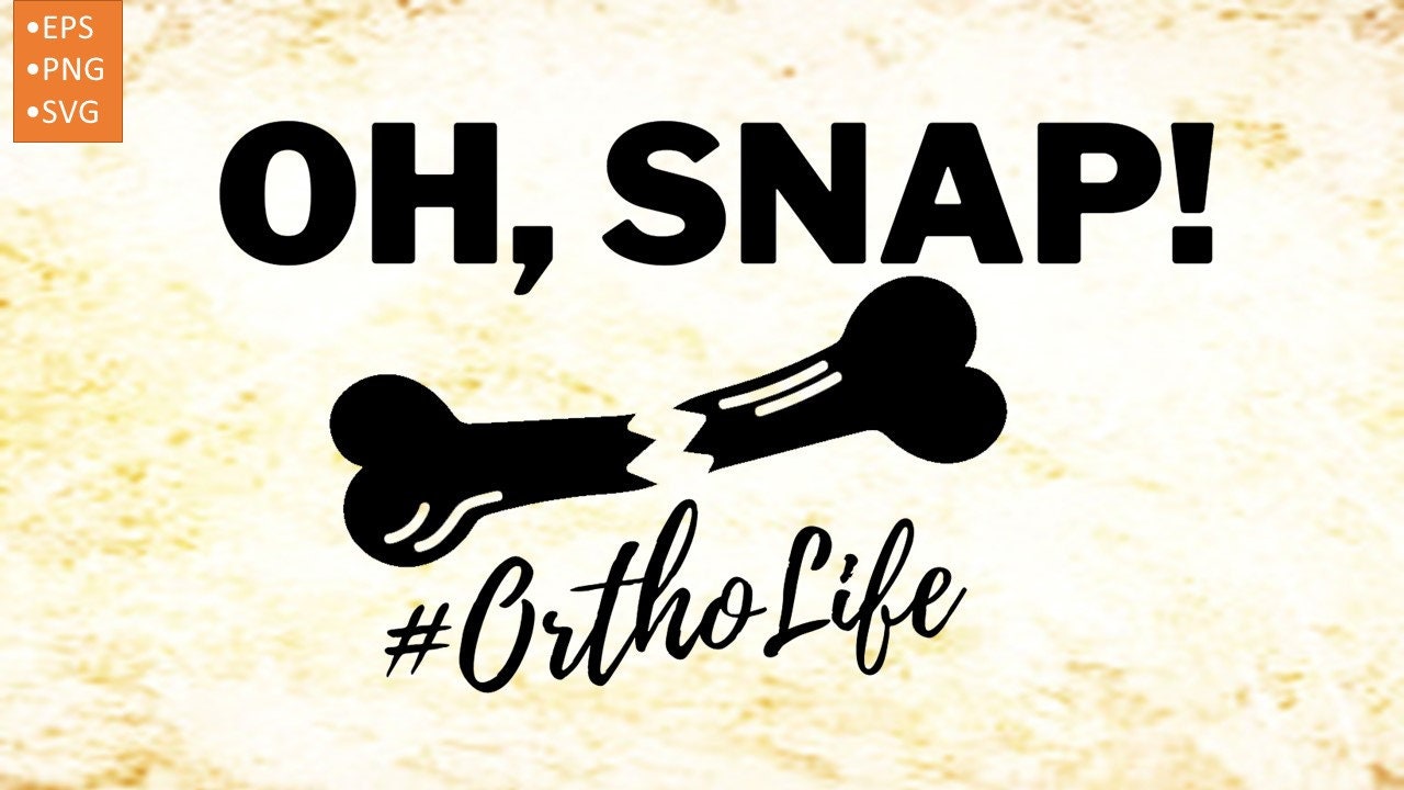 Ortho Life Oh Snap Bone Graphic | Cute Shirt or Sign Design PNG, SVG ...