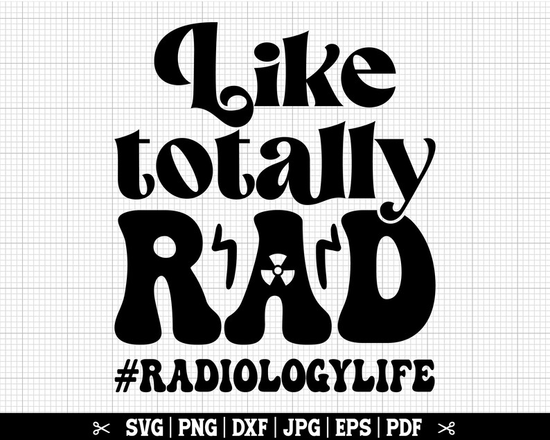Like Totally Rad SVG, X Ray Tech Svg Png, Radiology SVG, Rad Tech ...