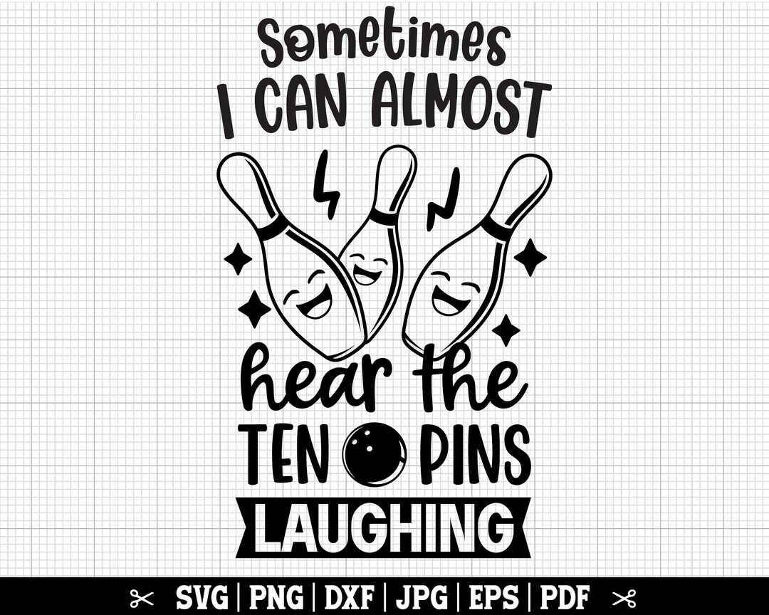 Sometimes I Can Almost Hear the Ten Pins Laughing Svg | Bowling SVG PNG ...
