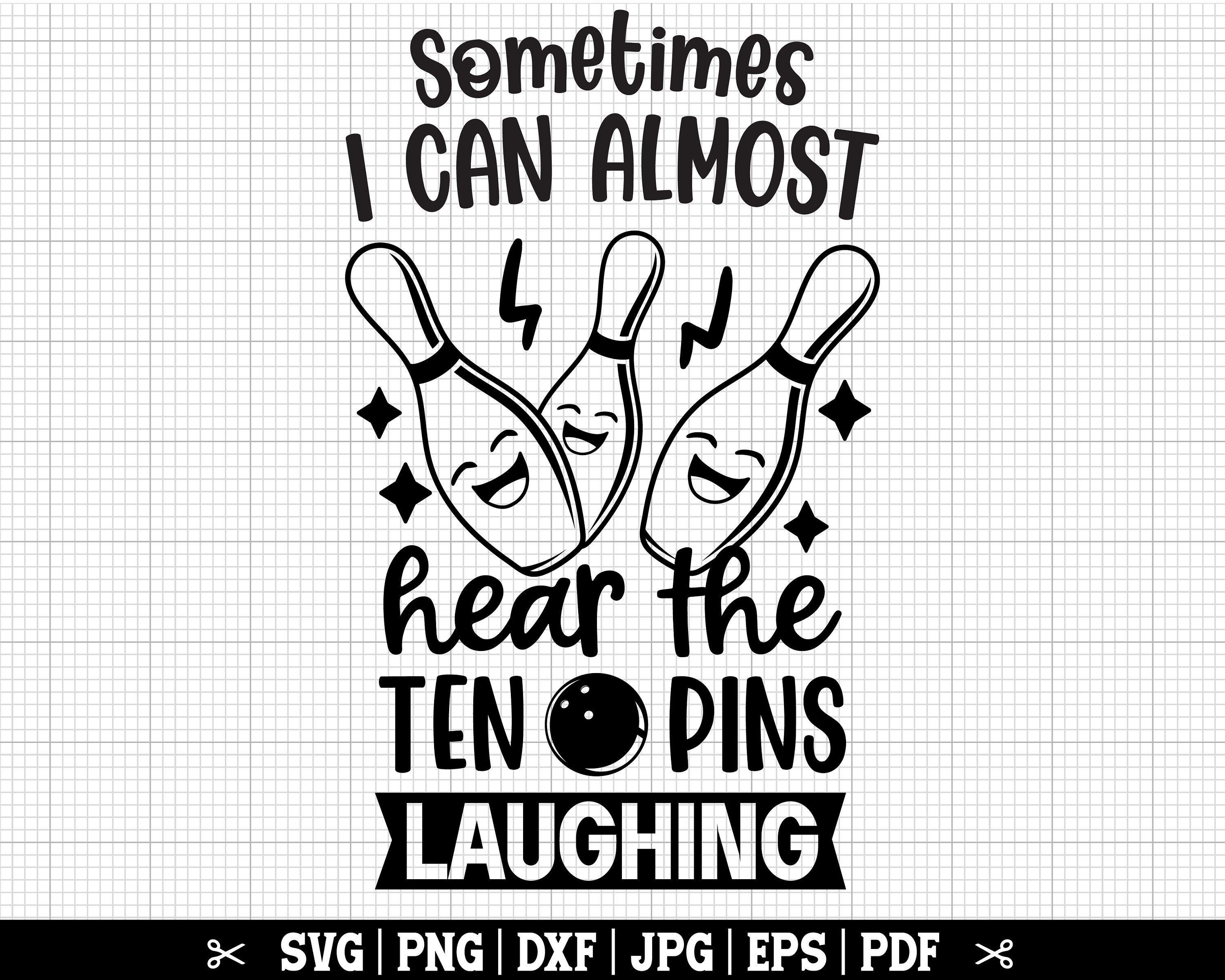 Sometimes I Can Almost Hear the Ten Pins Laughing Svg | Bowling SVG PNG ...