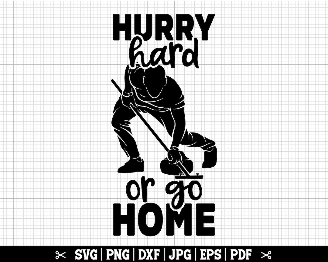 Hurry Hard or Go Home SVG, Curling Svg, Curling Quote, Curler Svg ...