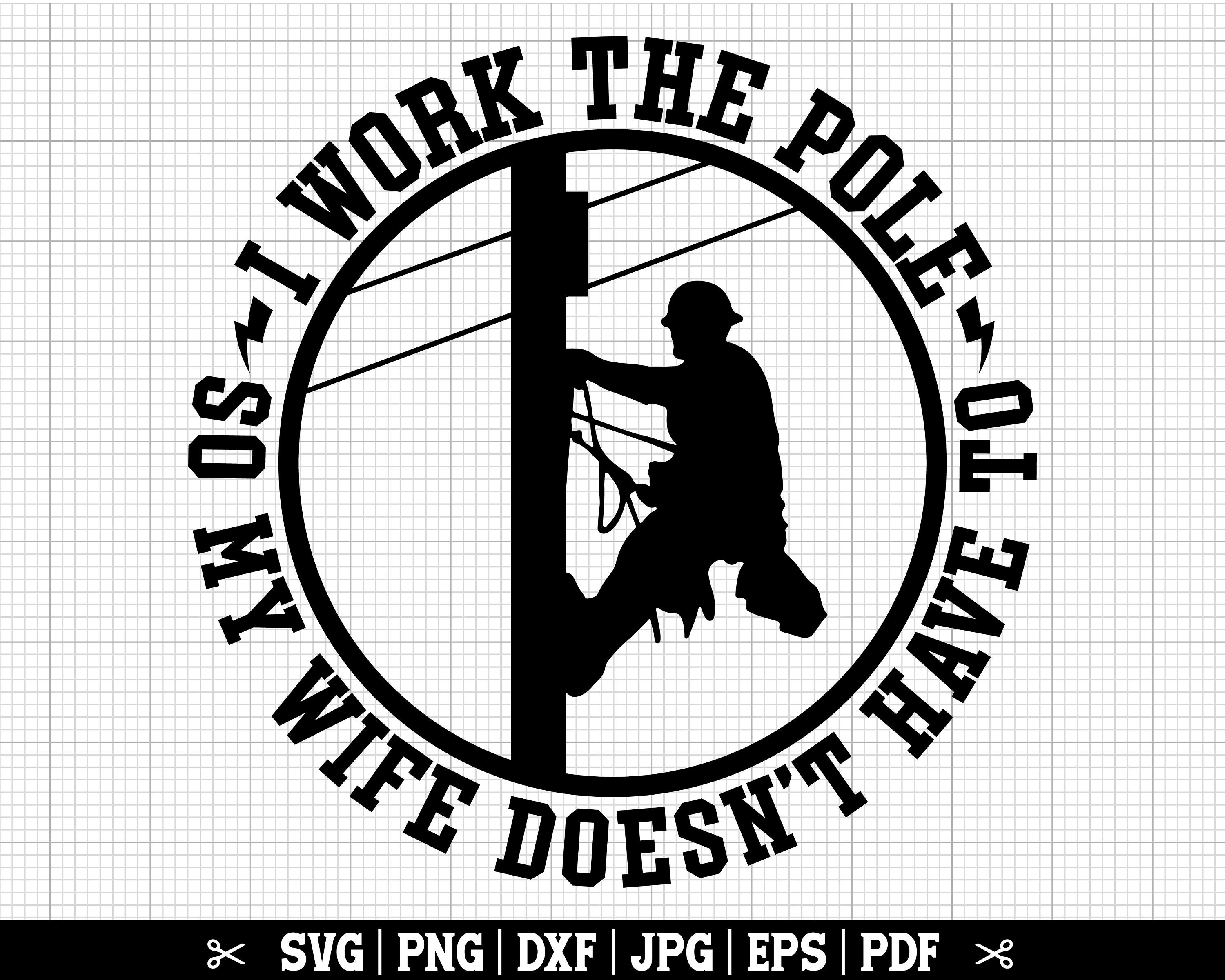 I Work the Pole so My Wife Doesn't Have to SVG, Lineman SVG ...