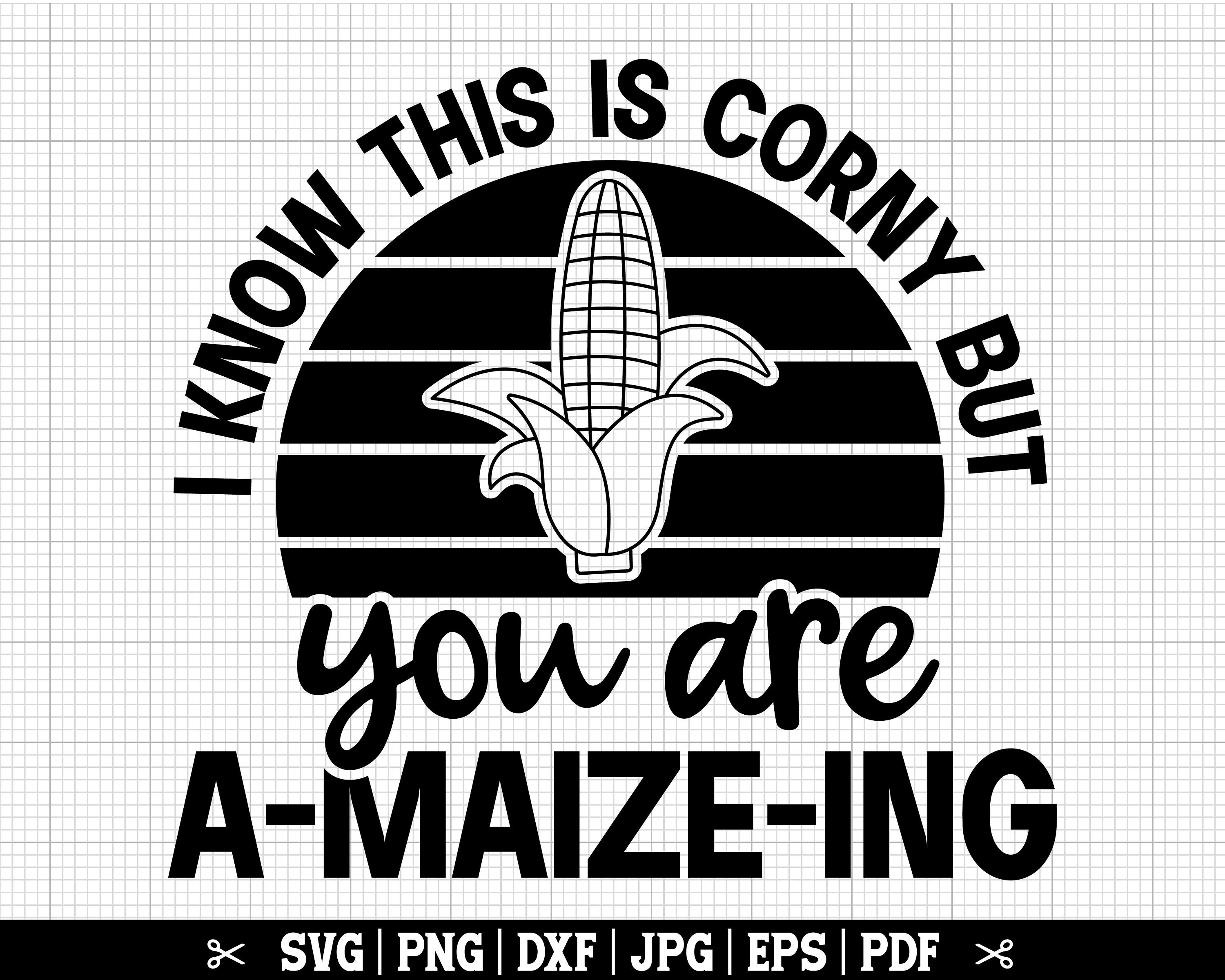 I Know This is Corny but You Are A-maize-ing, Corn SVG, Corn Farmer Svg ...