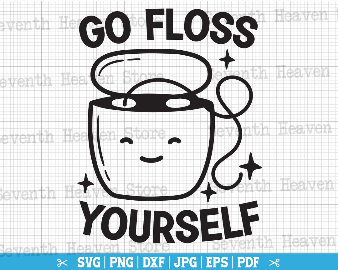 Go Floss Yourself Svg, Dental SVG, Funny Dentist SVG, Floss Svg ...