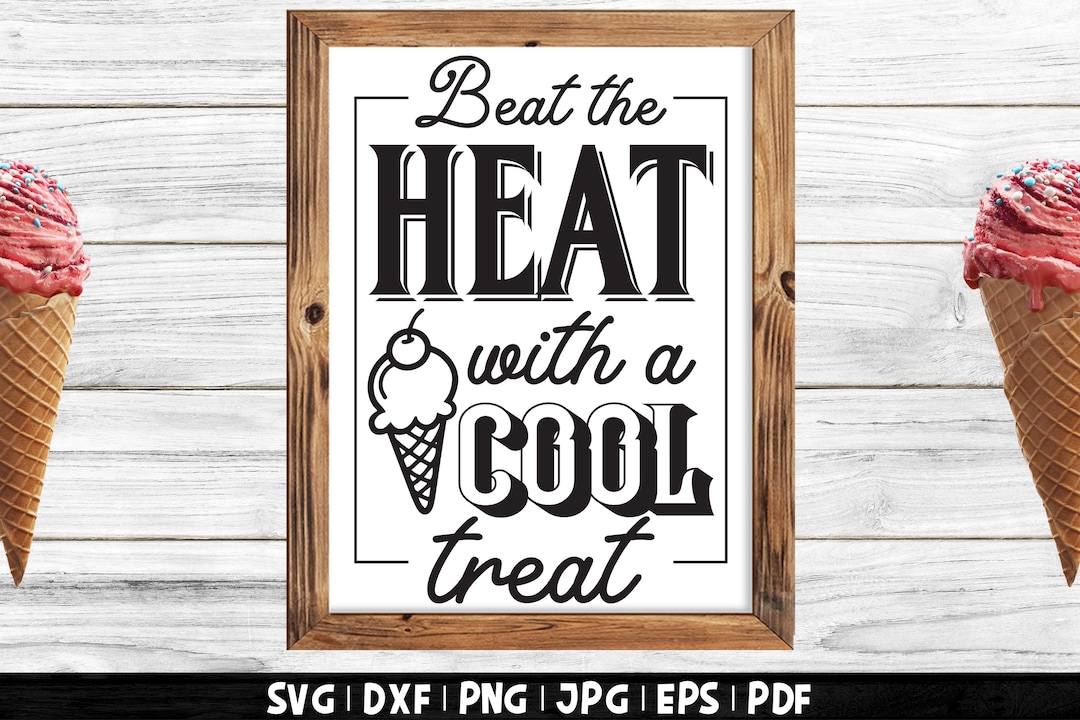 Beat the Heat With A Cool Treat SVG | Ice Cream SVG, Ice Cream Quote ...