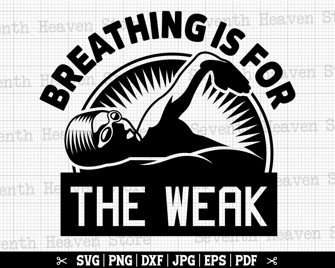 Breathing is for the Weak Svg, Swim Svg, Swimming Svg, Swimmer Png ...