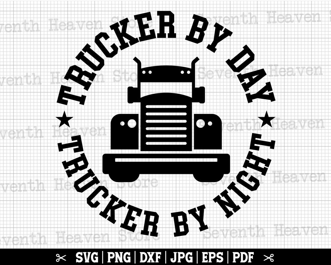 Trucker by Day Trucker by Night SVG | Funny Truck Driver SVG, Trucker ...