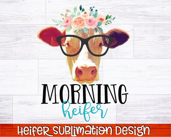 Morning Heifer PNG Heifer Sublimation Design Southern - Etsy
