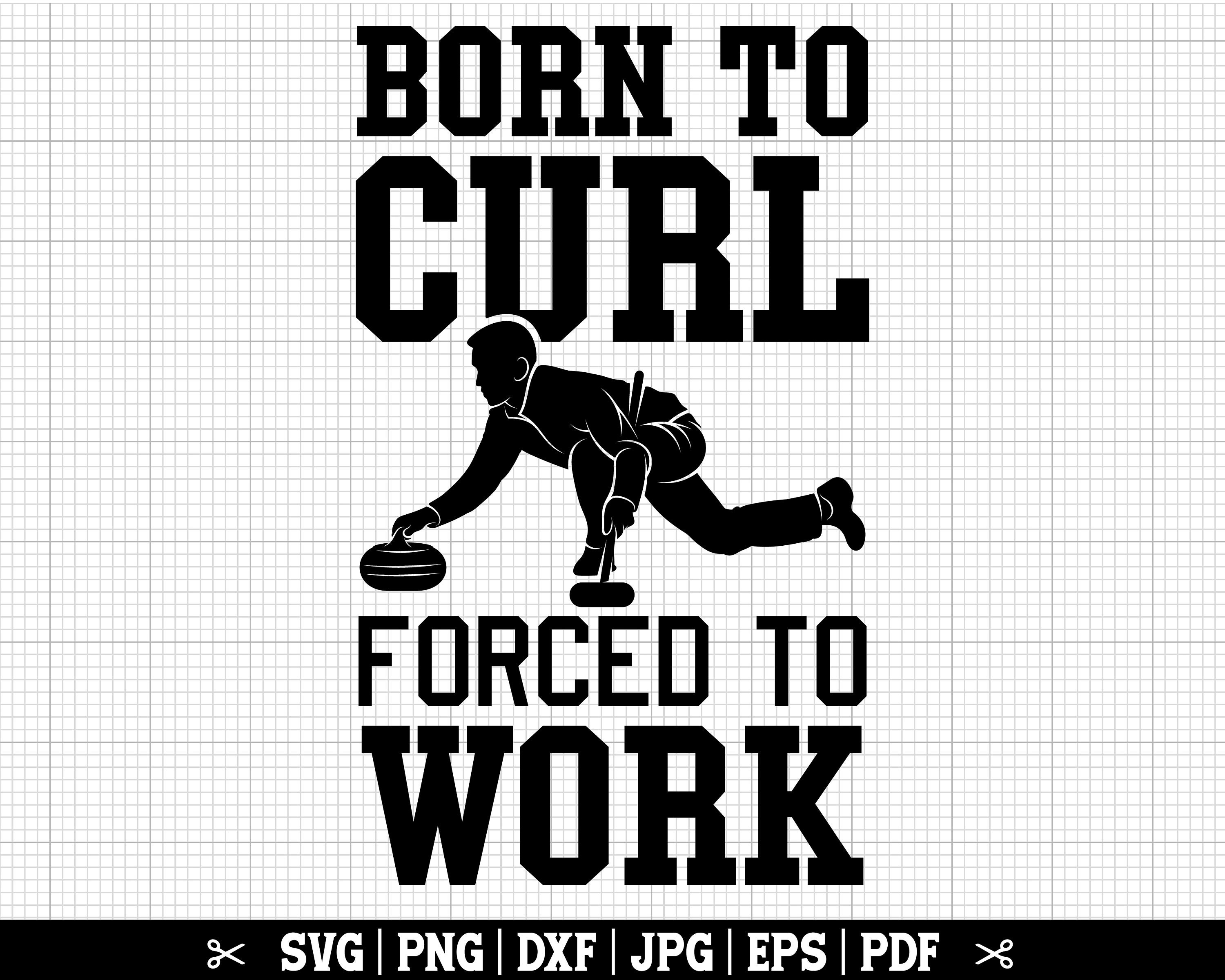 Born to Curl Forced to Work SVG, Curling Dad Svg, Curling Cricut ...