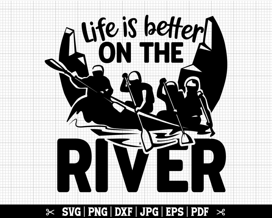Life is Better on the River SVG, Rafting SVG, River Rafting Svg, Rafter ...