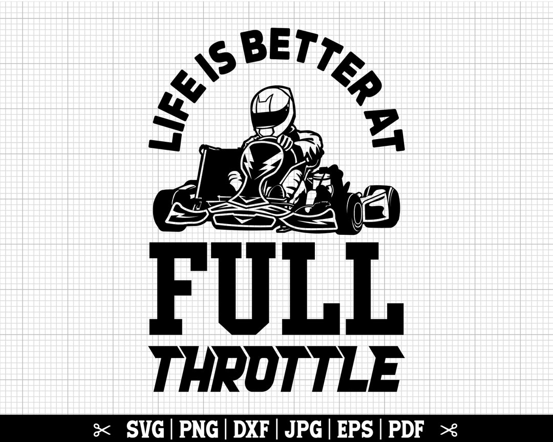 Life is Better at Full Throttle Svg, Go Kart SVG, Go Karting Shirt ...