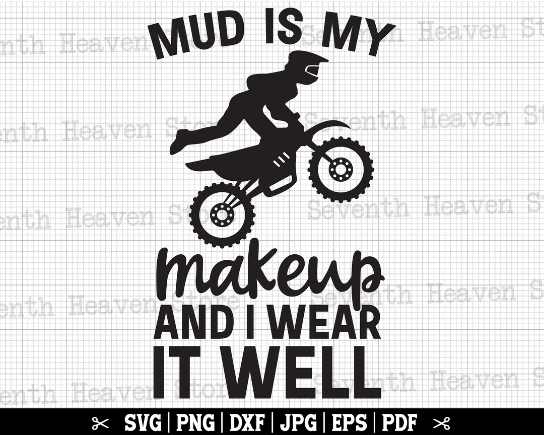 Mud is My Make up and I Wear It Well Svg, Motocross Girl SVG, Dirt Bike ...