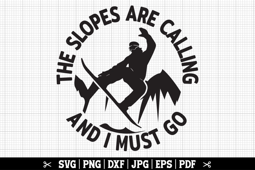 The Slopes Are Calling and I Must Go Svg, Funny Snowboard Svg ...
