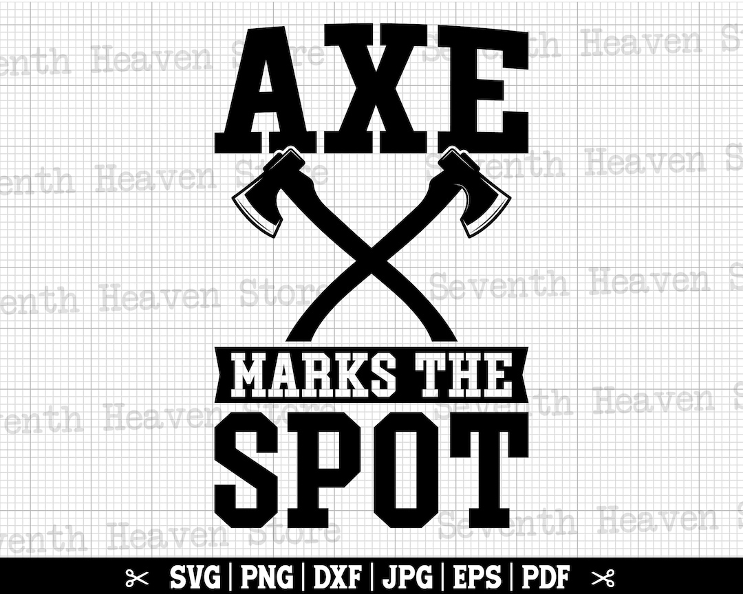 Axe Marks the Spot Svg, Sawmill Svg, Lumberjack SVG, Chainsaw Svg ...
