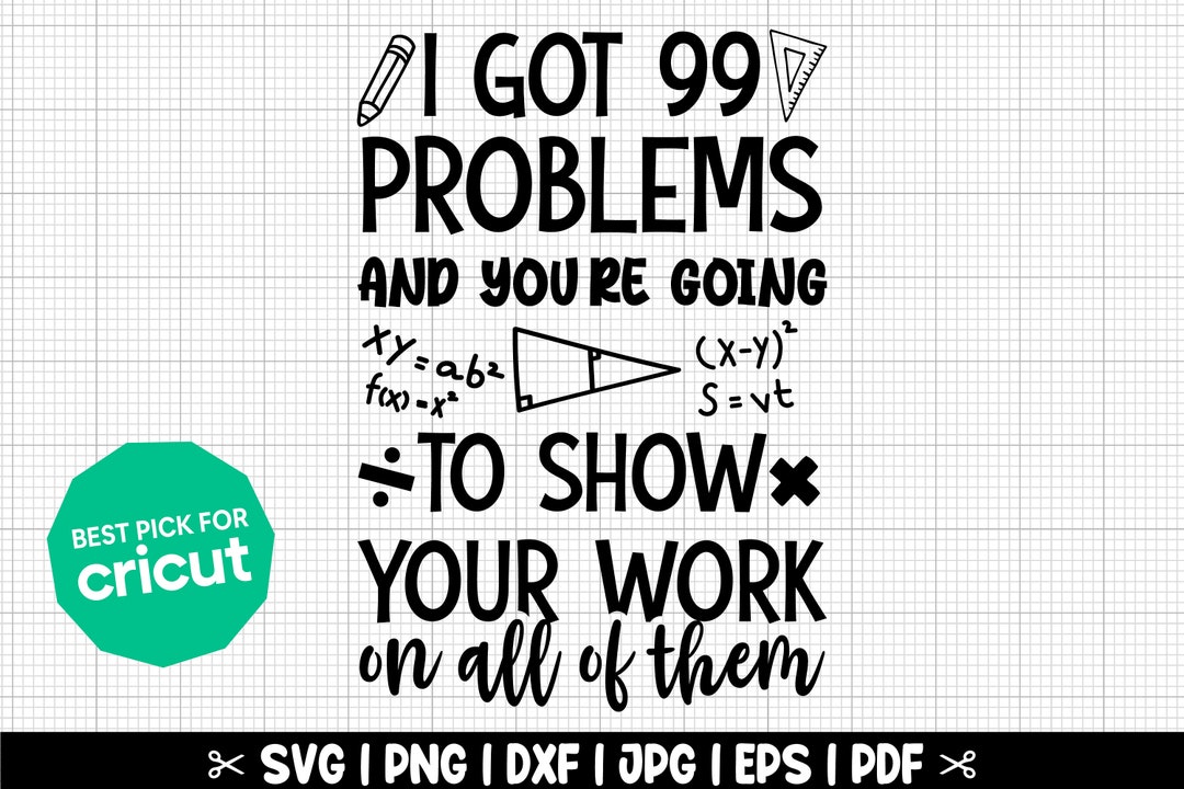 I Got 99 Problems Svg | Math Teacher Svg, Math Svg, Math Classroom Svg ...