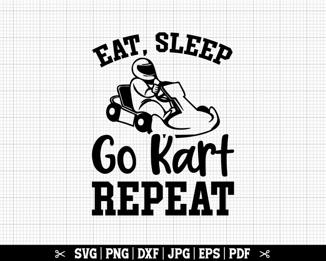 Eat Sleep Go Kart Repeat Svg, Go Kart SVG, Go Karting Life, Karting Lover Cricut, Kart Racer Svg ...