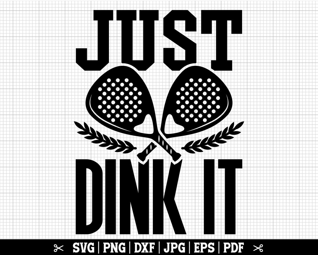 Just Dink It Svg Dink SVG, Pickleball SVG, Pickleball Player ...