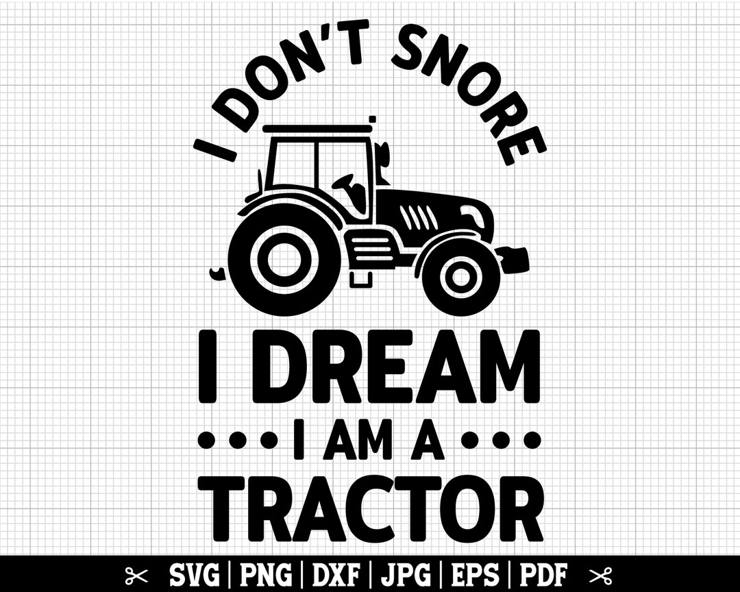 I Don't Snore I Dream I Am A Tractor SVG, Tractor SVG, Tractor PNG ...