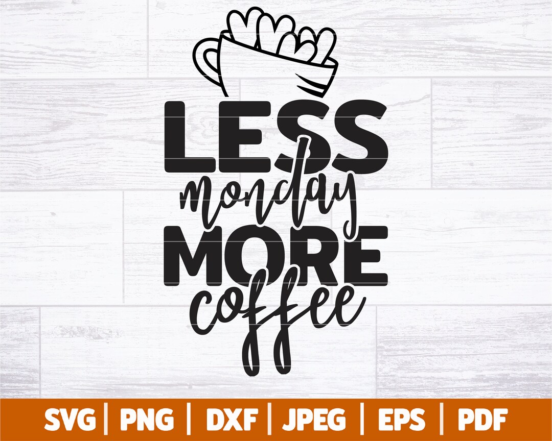 Less Monday More Coffee SVG | Coffee SVG | Funny Coffee Saying | Funny ...