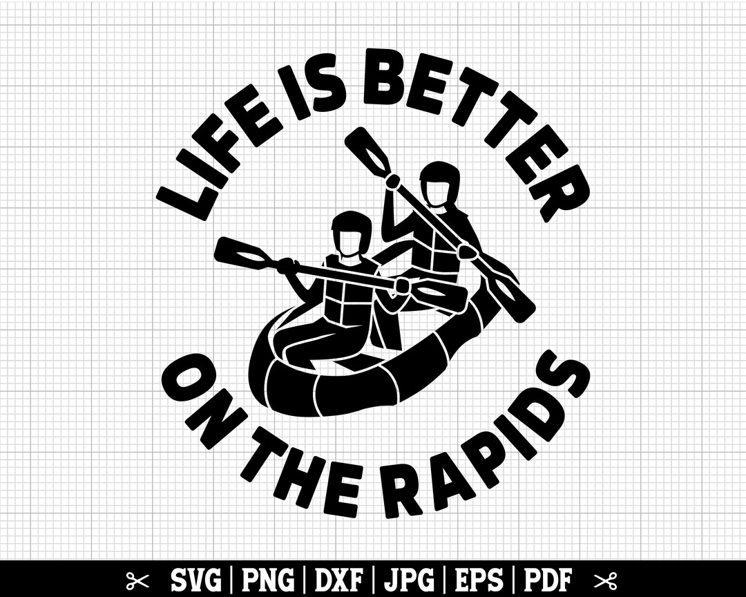 Life is Better on the Rapids Svg, Rafting SVG, River Rafting Svg ...