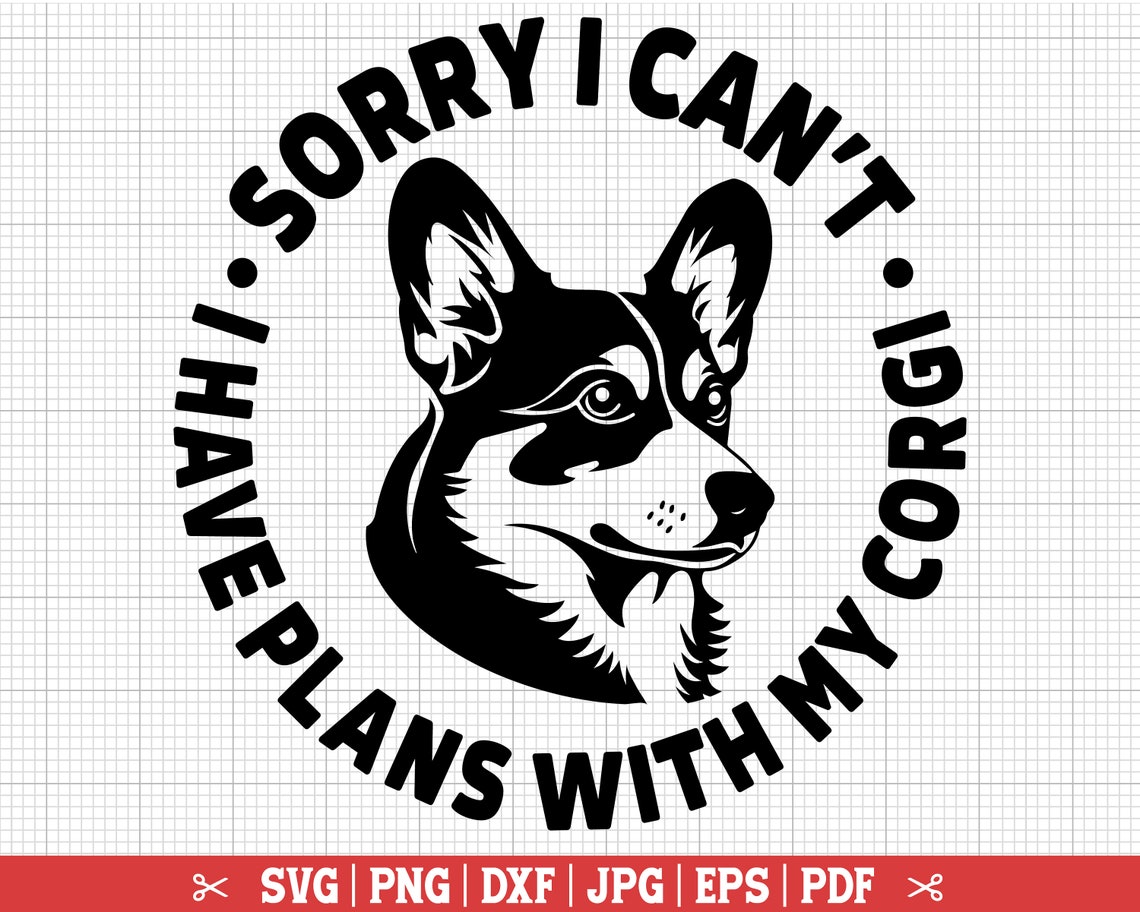 Sorry I Can't I Have Plans With My Corgi SVG, Corgi Lover Svg, Corgi ...