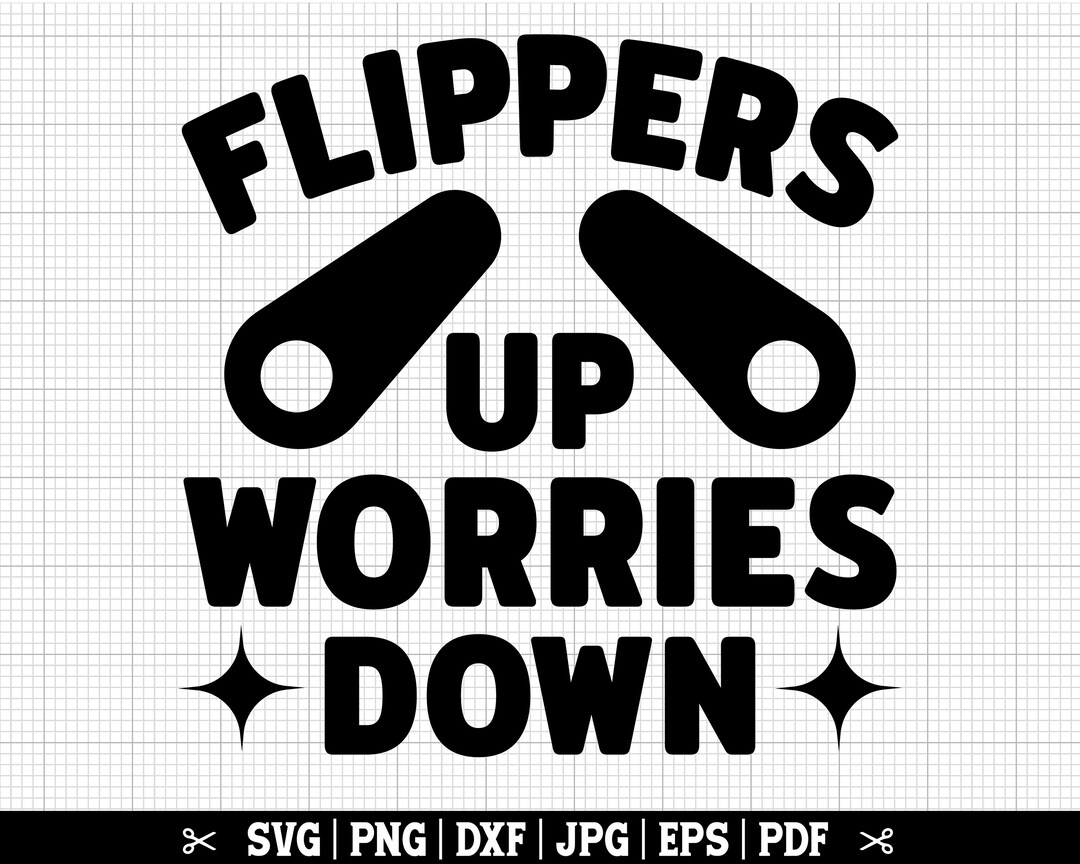 Flippers up Worries Down SVG, Pinball SVG, Pinball Quote, Pinball Cut ...
