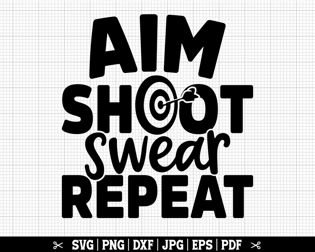 Aim Shoot Swear Repeat Svg, Funny Darts Svg, Darts Cricut, Darts Shirt ...