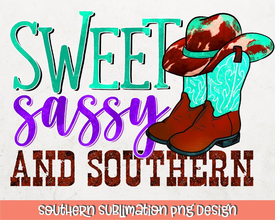 Sweet Sassy and Southern PNG for Sublimation | Southern Sublimation ...