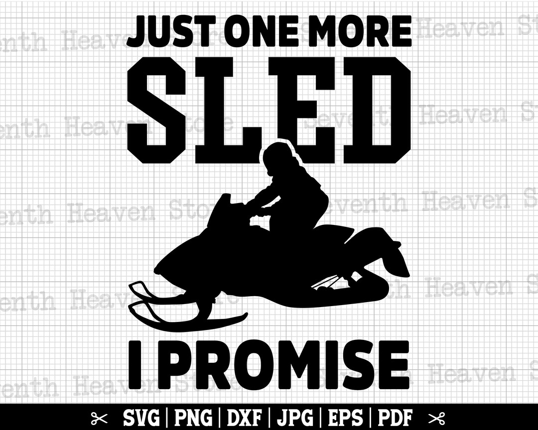Just One More Sled I Promise Svg, Snowmobile Svg, Snowmobiling Svg ...