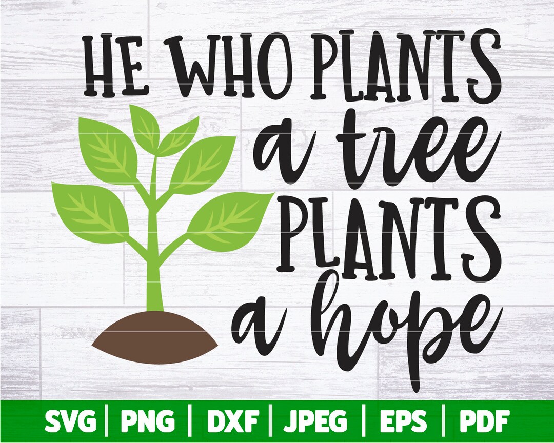 He Who Plants A Tree Plants A Hope SVG | Earth Day SVG | Earth Day Cut ...