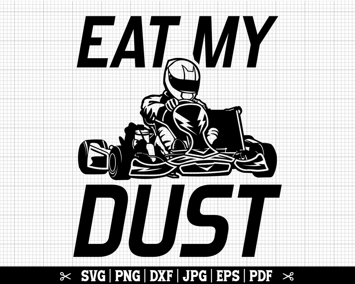 Eat My Dust Svg, Funny Go Kart SVG, Go Karting Svg, Kart Riding Cricut ...