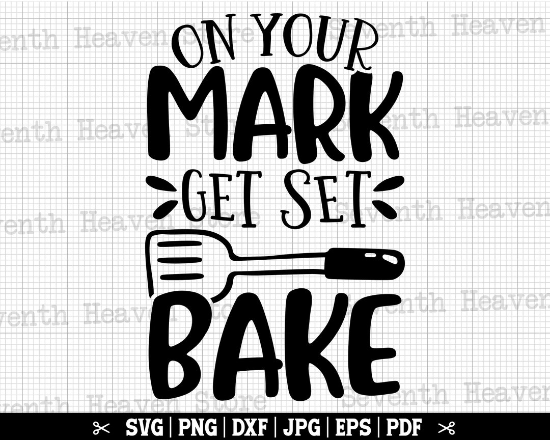 On Your Mark Get Set Bake Svg, Baking SVG, Kitchen Svg, Baking Clip Art ...