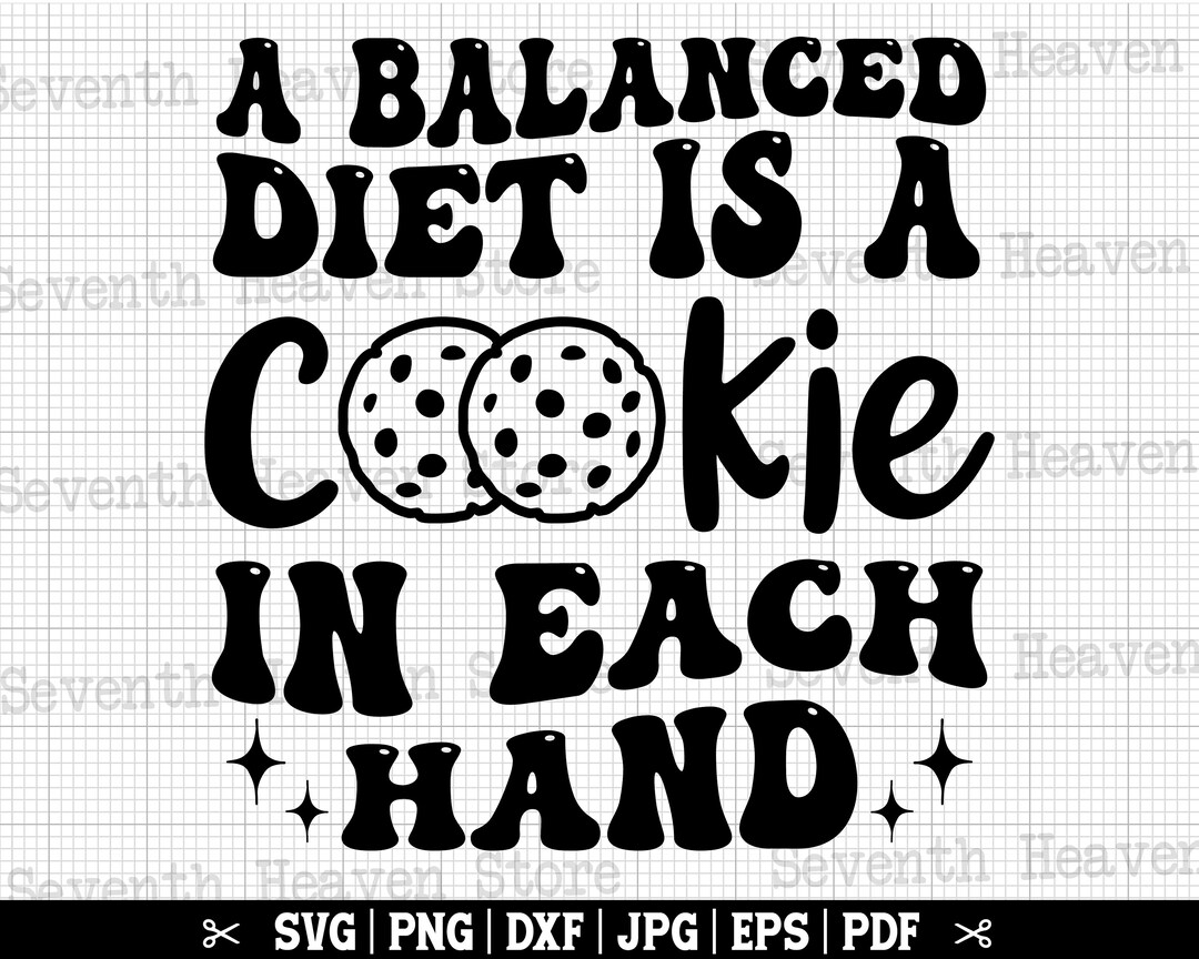 A Balanced Diet is A Cookie in Each Hand Svg, Baking SVG, Kitchen Svg ...