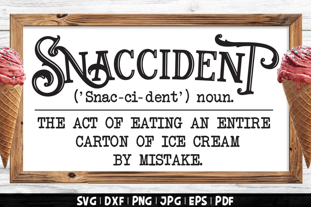 Snaccident Definition SVG | Ice Cream SVG Sign, Funny Kitchen Svg ...