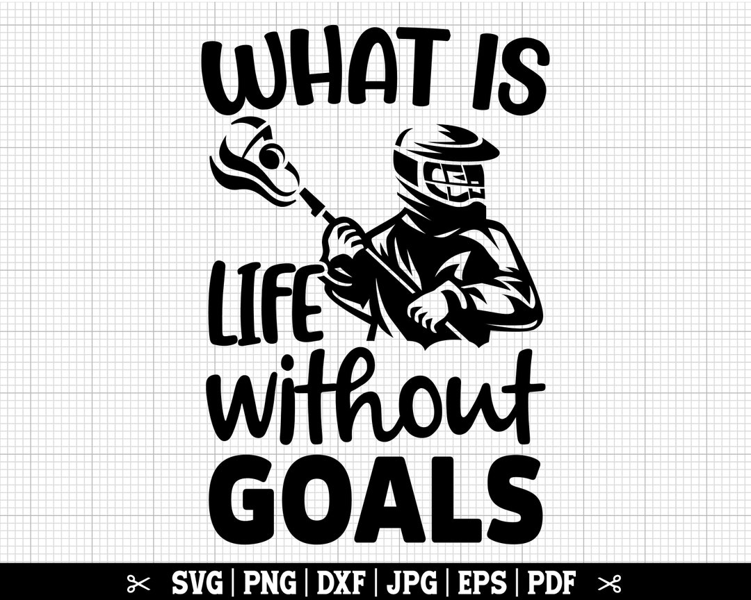 What is Life Without Goals SVG, Lacrosse SVG, Lacrosse Player Svg, Lax ...
