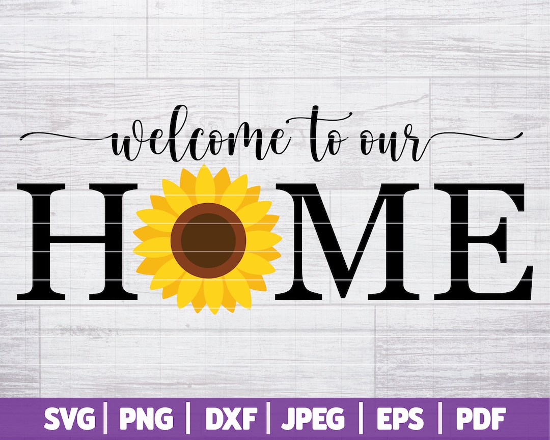 Welcome to Our Home SVG | Sunflower Home Sign | Sunflower Welcome Home ...