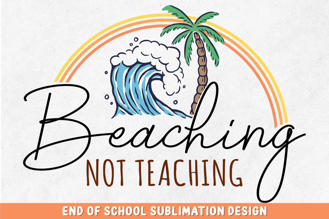 Beaching Not Teaching PNG | Teacher Summer Design | End of School PNG ...