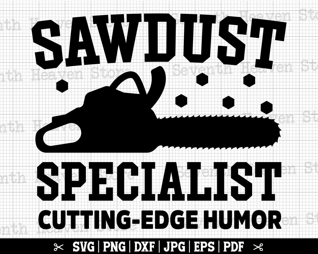 Sawdust Specialist Svg, Lumberjack SVG, Chainsaw Svg, Woodcutter Svg ...