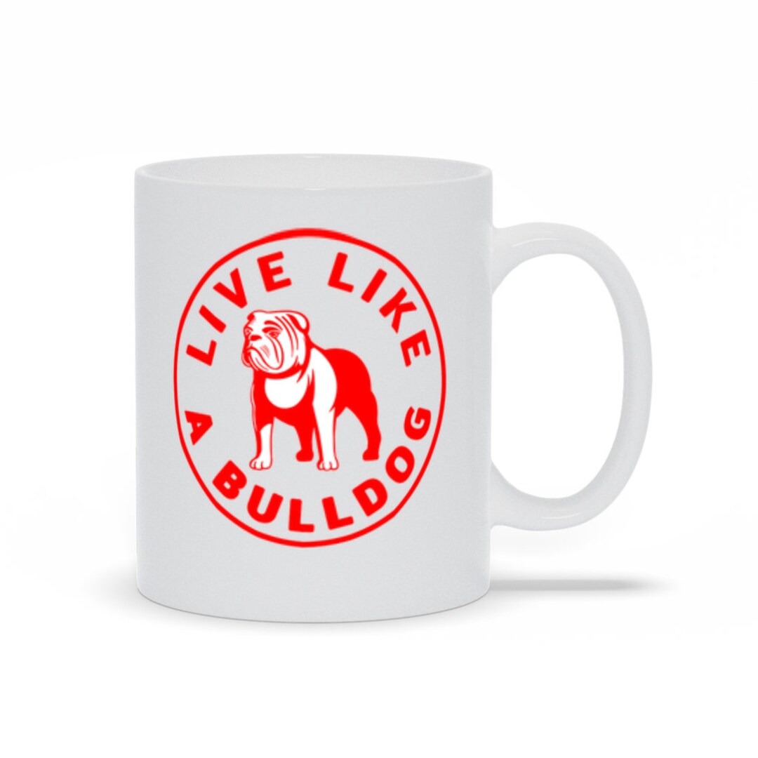 Bulldog Coffee Mug: "live Like A Bulldog" Graphic, Dog Lover Gift - Etsy