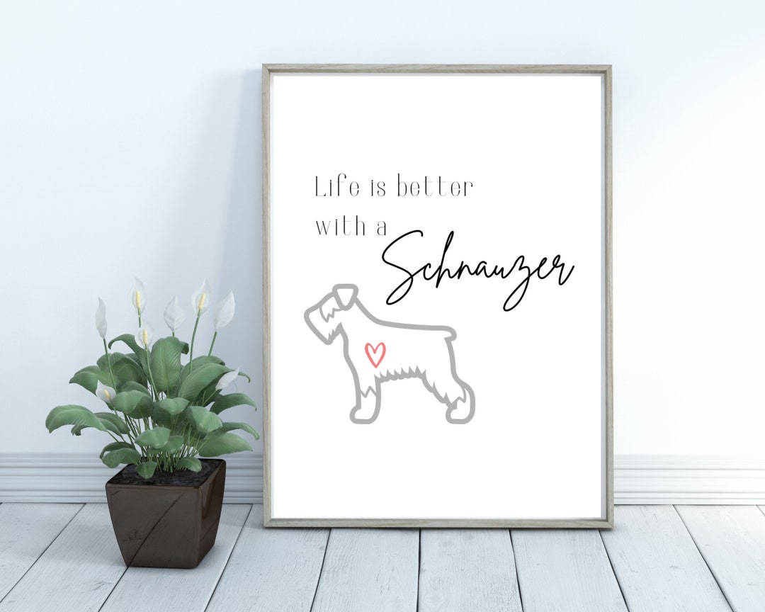 Dog Quote Print, Schnauzer Print, Life is Better With a Dog, Schnauzer ...