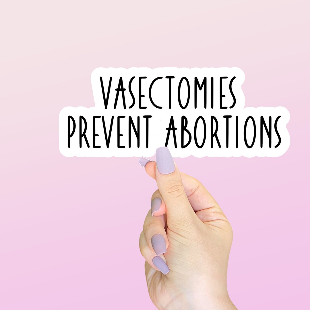 Vasectomies Prevent Abortions Sticker, Womens Rights Stickers, Pro ...