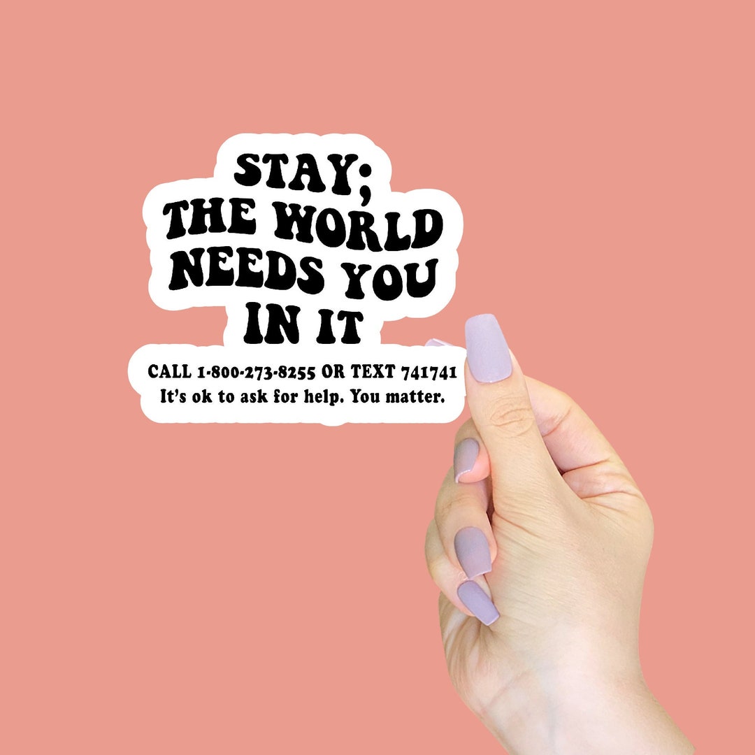 Stay the World Needs You, Suicide Prevention Sticker, Positivity ...