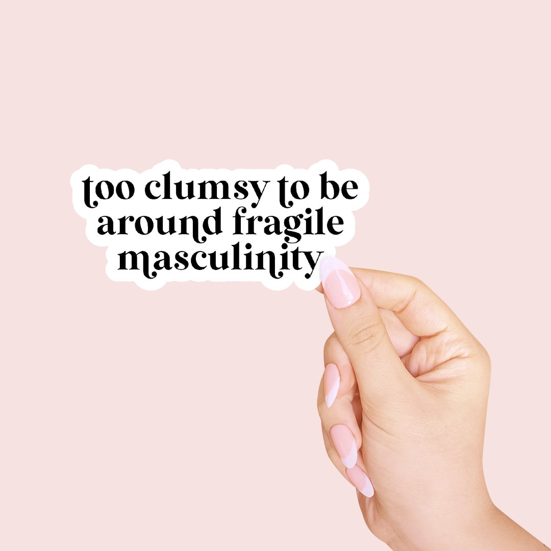 Im Too Clumsy to Be Around Fragile Masculinity Sticker, Womens Rights Stickers, Pro Choice ...