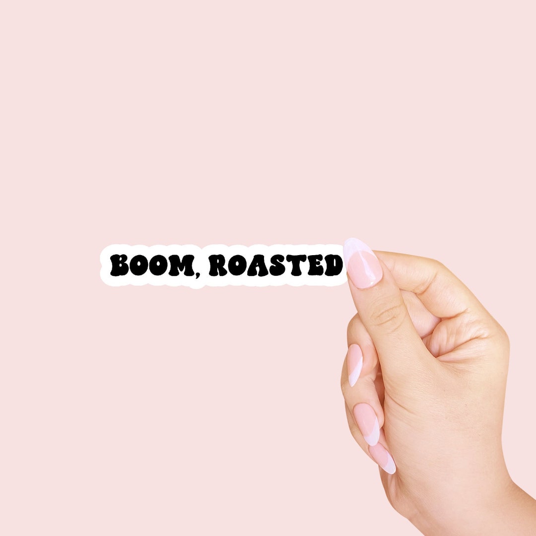 Boom Roasted, Funny Stickers, Laptop Stickers, Sarcastic Stickers, Meme ...
